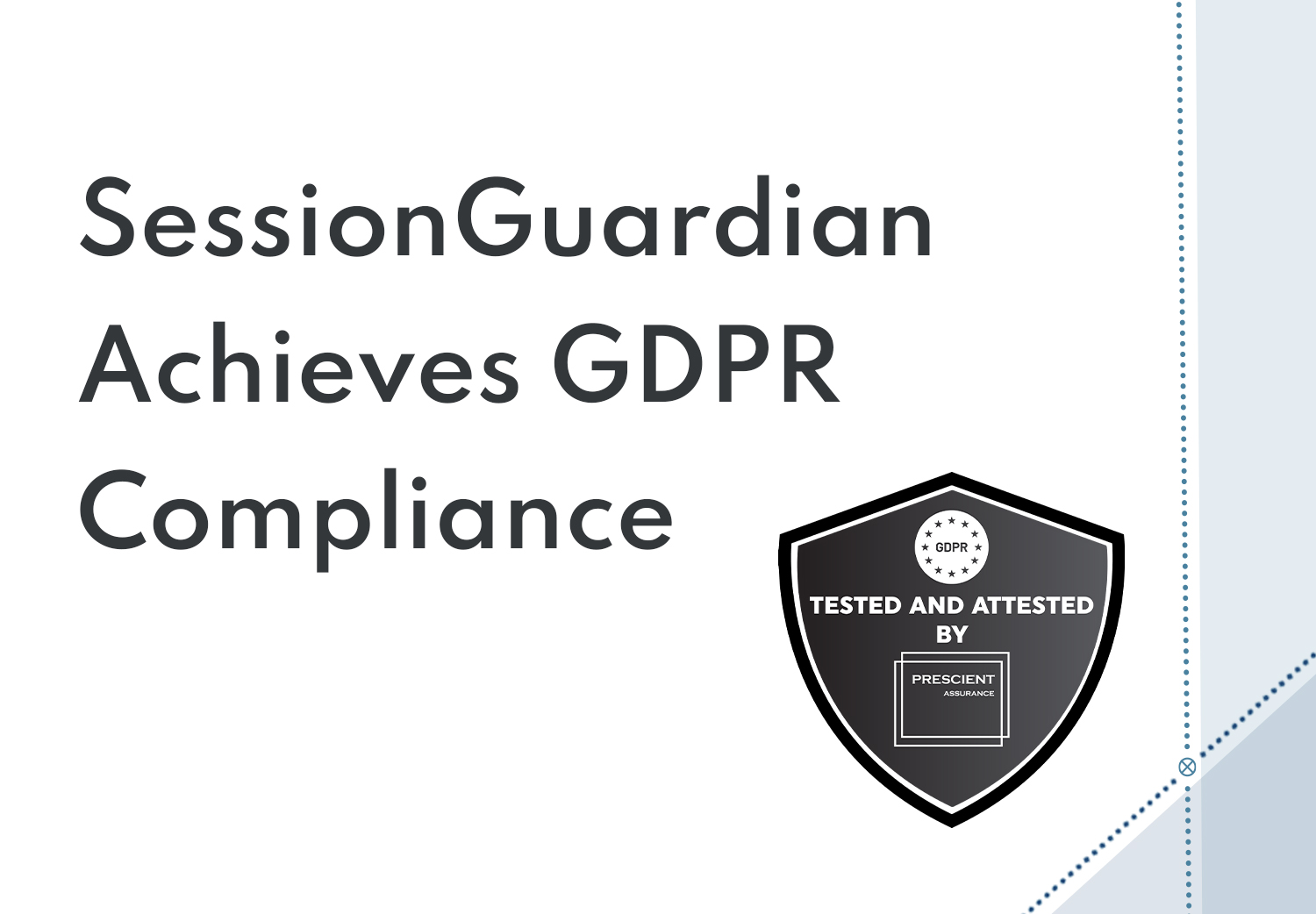 SessionGuardian Achieves GDPR Compliance SessionGuardian Achieves GDPR Compliance